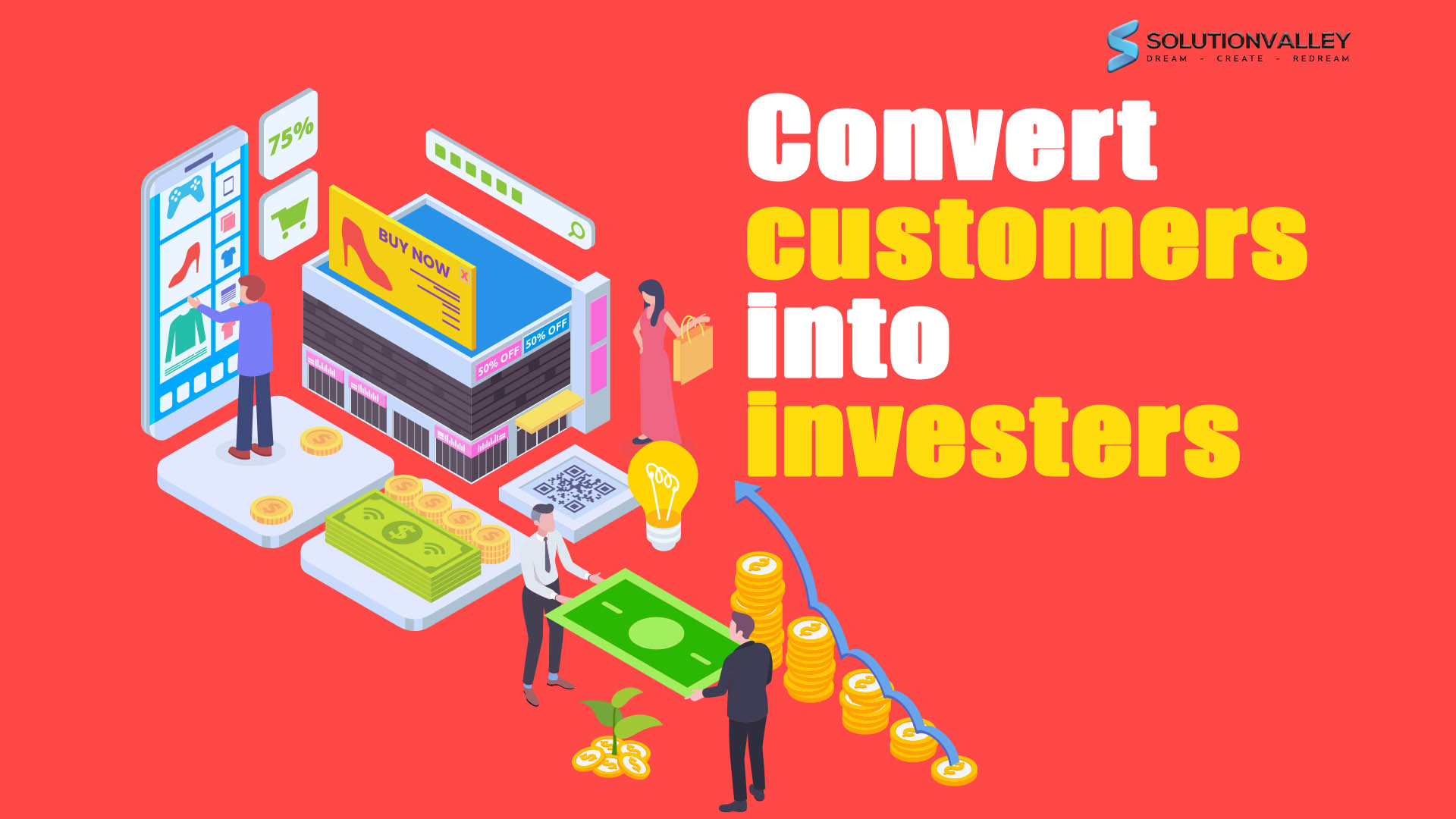 Convert Your Customers into Investor for Your Business